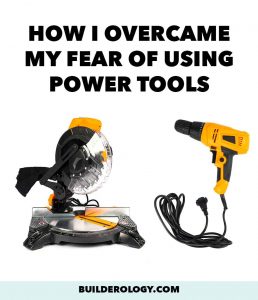 Afraid of Power Tools? How I Overcame My Fears to Use Them!