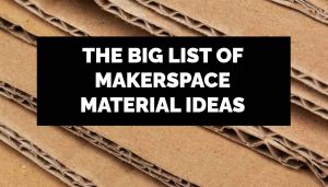 The Big List of Makerspace Materials Ideas | Builderology