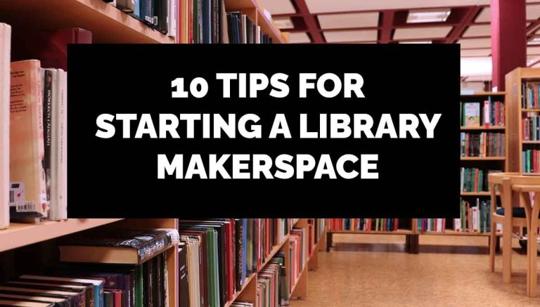 10 Tips for Starting a Library Makerspace | Builderology