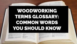 Common Woodworking Terms Glossary | Builderology